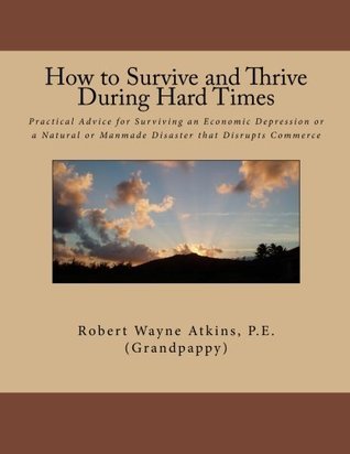 How to Survive and Thrive During Hard Times by Robert Wayne Atkins ...