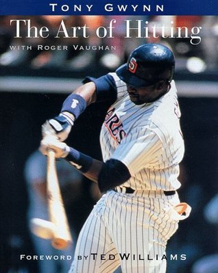 The Art of Hitting by Tony Gwynn | Goodreads