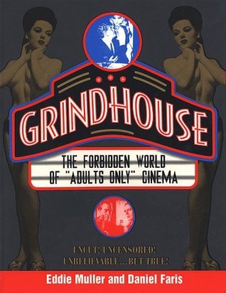 Grindhouse: The Forbidden History of "Adults Only" Cinema by Eddie Muller | Goodreads