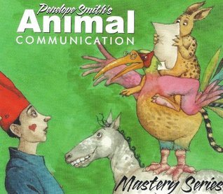 Animal Communication Mastery Series by Penelope Smith | Goodreads