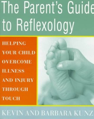 The Parent's Guide to Reflexology: Helping Your Child Overcome Illness ...