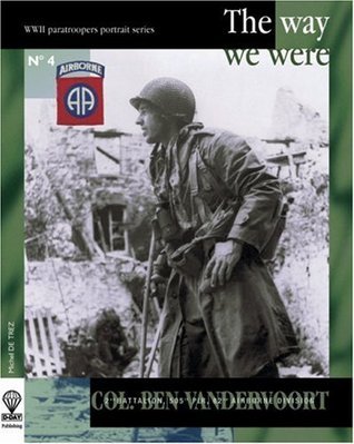 COL. BEN VANDERVOORT : The Way We Were (WWII American Paratroopers ...