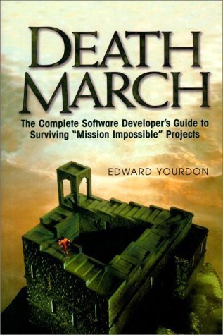Death March: The Complete Software Developer's Guide to Surviving ...