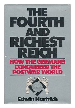 The Fourth and Richest Reich: How the Germans Conquered the Postwar ...