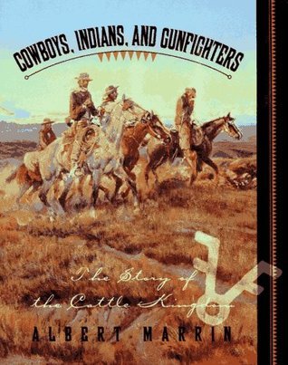 Cowboys, Indians, and Gunfighters: The Story of the Cattle Kingdom by ...