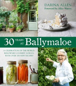 30 Years at Ballymaloe: A Celebration of the World-Renowned Cooking ...