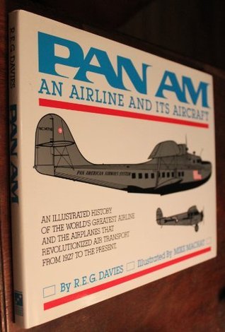 Pan Am: An Airline and Its Aircraft by R.E.G. Davies | Goodreads