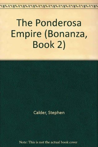 Ponderosa Empire (Bonanza, Book 2) by Steven Calder | Goodreads