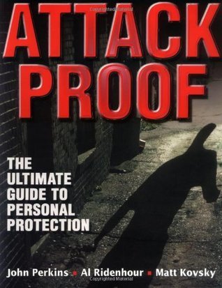 Attack Proof: the Ultimate Guide to Personal Protection by John Perkins ...