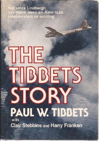The Tibbets Story by Paul W. Tibbets | Goodreads