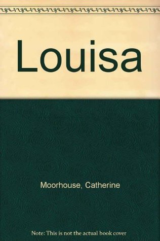 Louisa by Catherine Moorhouse | Goodreads