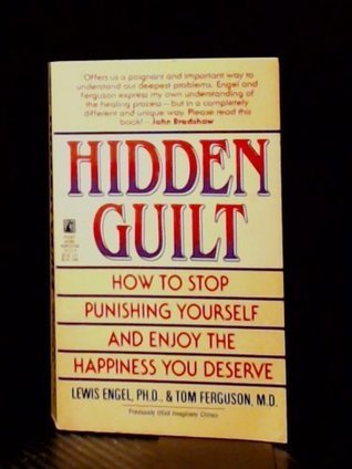 Hidden Guilt: How to Stop Punishing Yourself and Enjoy the Happiness ...