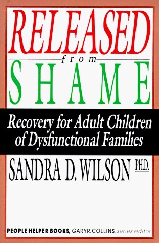 RELEASED FROM SHAME- RECOVERY FOR ADULT CHILDREN OF DYSFUNCTIONAL ...