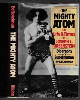 The Mighty Atom: The Life and Times of Joseph L. Greenstein; Biography ...