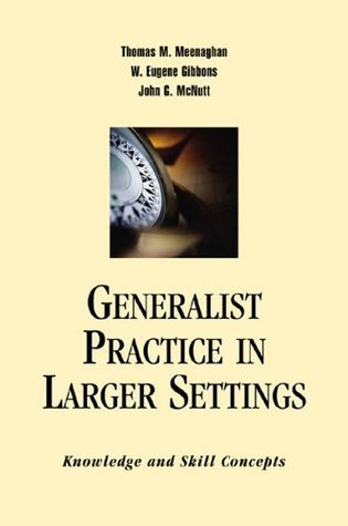 Generalist Practice In Larger Settings: Knowledge And Skill Concepts by ...