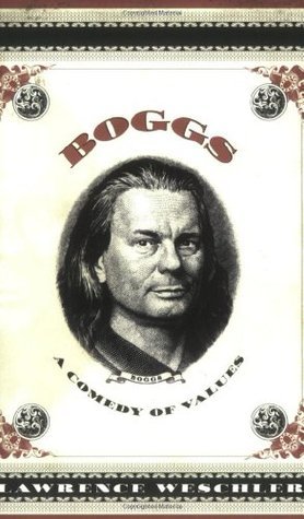 Boggs: A Comedy of Values by Lawrence Weschler | Goodreads