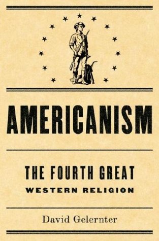 Americanism: The Fourth Great Western Religion by David Gelernter ...