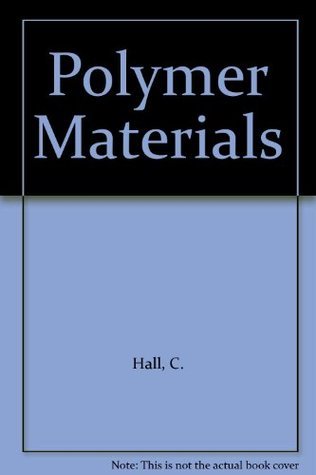 Polymer Materials by Christopher D. Hall | Goodreads