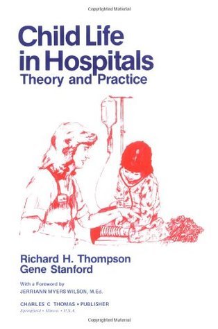 Child Life in Hospitals: Theory and Practice by Richard Howard Thompson ...