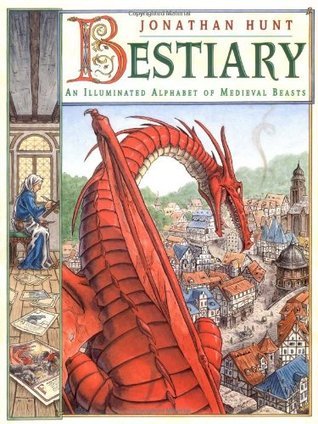 Bestiary: An Illuminated Alphabet of Medieval Beasts by Jonathan Hunt ...