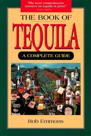 The Book of Tequila: A Complete Guide by Bob Emmons | Goodreads