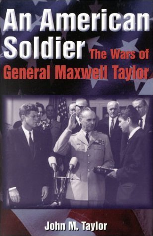 An American Soldier: The Wars of General Maxwell Taylor by John M ...