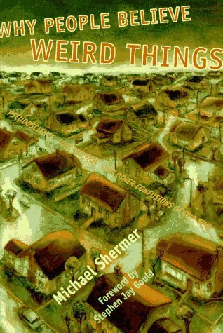 Why People Believe Weird Things: Pseudoscience, Superstition, and Other ...