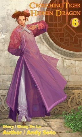 Crouching Tiger, Hidden Dragon, Vol. 6 by Andy Seto | Goodreads