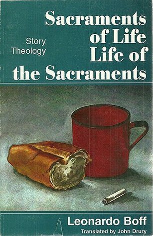 Sacraments of Life: Life of the Sacraments by Leonardo Boff | Goodreads