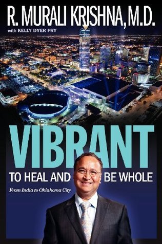 Vibrant: To Heal and Be Whole - From India to Oklahoma City by R ...
