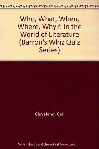 Who, What, When, Where, Why?: In the World of Literature by Ceil ...