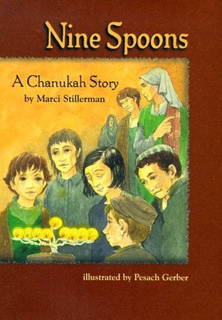 Nine Spoons: A Chanukah Story by Marci Stillerman | Goodreads