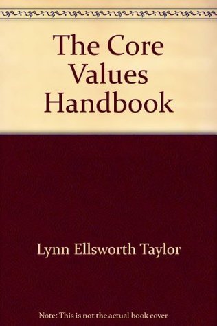 The Core Values Handbook by Lynn Ellsworth Taylor | Goodreads