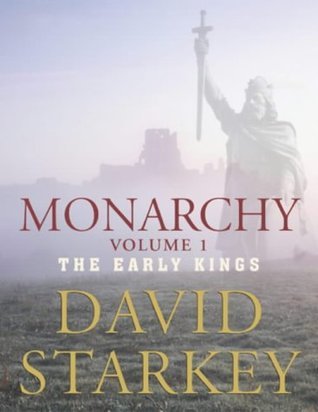 Monarchy: Vol 1: The Early Kings by David Starkey | Goodreads