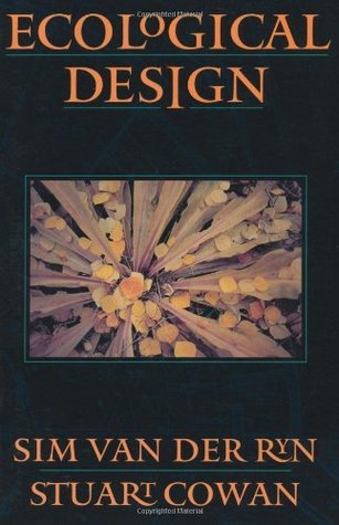 Ecological Design by Sim Van der Ryn | Goodreads
