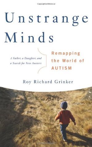 Unstrange Minds: Remapping the World of Autism by Roy Richard Grinker ...