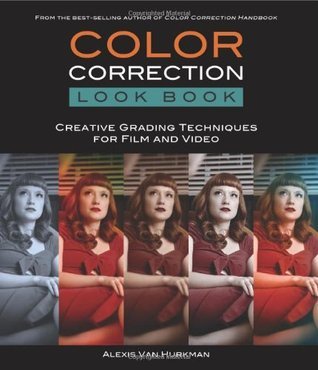 Color Correction Look Book: Creative Grading Techniques for Film and ...