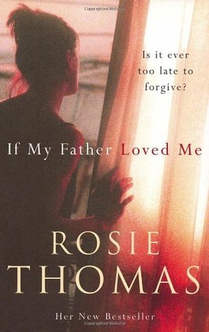 If My Father Loved Me by Rosie Thomas | Goodreads