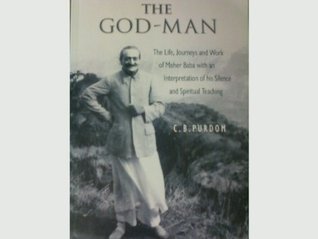 The God Man: The Life, Journeys and Work of Meher Baba with an ...