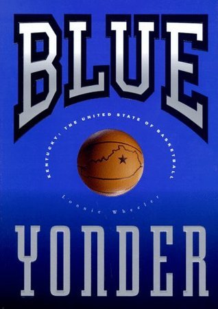 Blue Yonder : Kentucky : The United State of Basketball by Lonnie ...