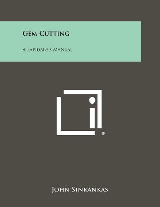 Gem Cutting: A Lapidary's Manual by John Sinkankas | Goodreads