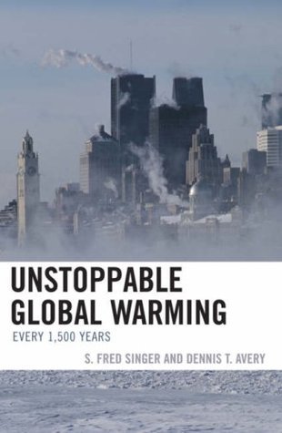 Unstoppable Global Warming: Every 1,500 Years by S. Fred Singer | Goodreads