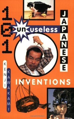 101 Unuseless Japanese Inventions: The Art of Chindogu by Kenji ...