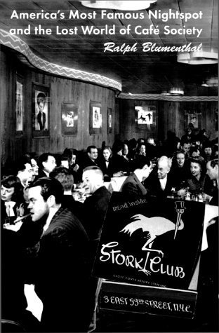 Stork Club : America's Most Famous Nightspot and the Lost World of Cafe ...
