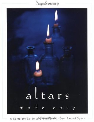 Altars Made Easy: A Complete Guide To Creating Your Own Sacred Space by ...