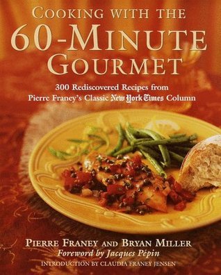 Cooking with the 60-Minute Gourmet: 300 Rediscovered Recipes from ...