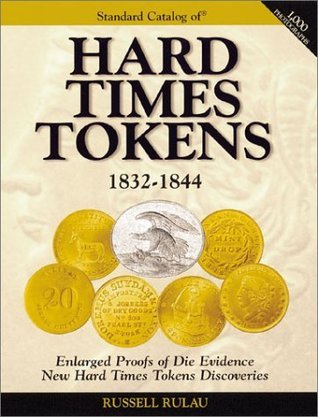The Standard Catalog of Hard Times Tokens 1832-1844: The Most Complete ...
