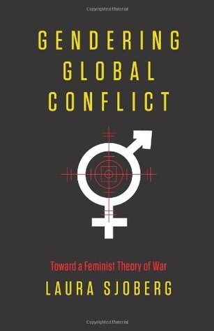 Gendering Global Conflict: Toward a Feminist Theory of War by Laura ...
