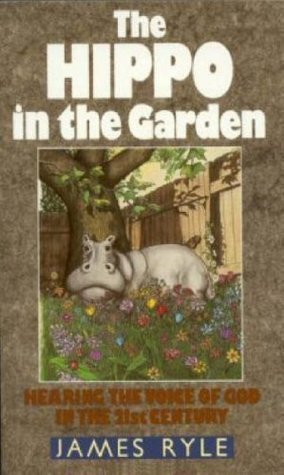 The Hippo in the Garden: Hearing God's Voice in the 21st Century by ...