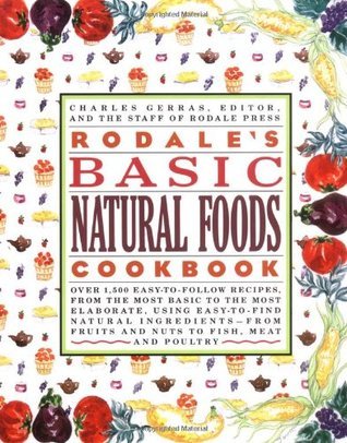 Rodale's Basic Natural Foods Cookbook by Charles Gerras | Goodreads